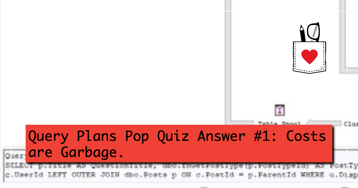 Query Plans Pop Quiz Answer #1: Costs are Garbage. - Brent Ozar Unlimited®