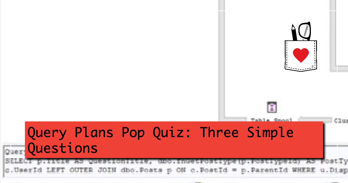 Query Plans Pop Quiz: Three Simple Questions - Brent Ozar Unlimited®