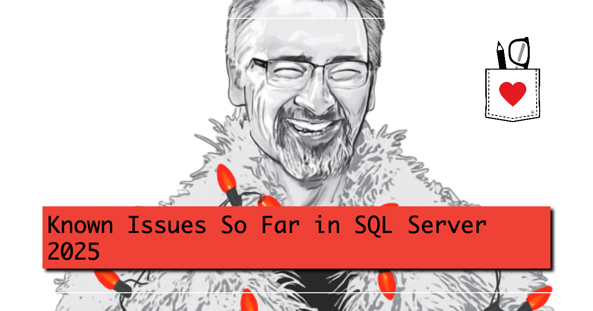 Known Issues So Far in SQL Server 2025 - Brent Ozar Unlimited®